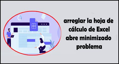 Reparar Excel Abre Un Problema Minimizado ¡se Revelan 9 Métodos Sencillos