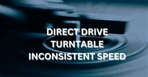 Direct Drive Turntable Inconsistent Speed Causes And Solutions All For Turntables