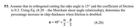 Solved P3 Assume That In Orthogonal Cutting The Rake Angle