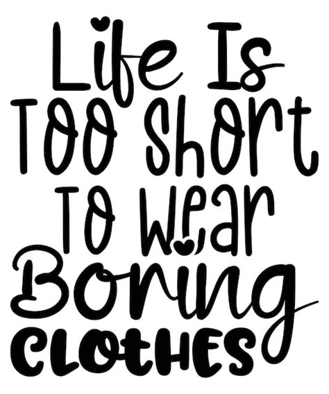Premium Vector Life Is Too Short To Wear Boring Clothes