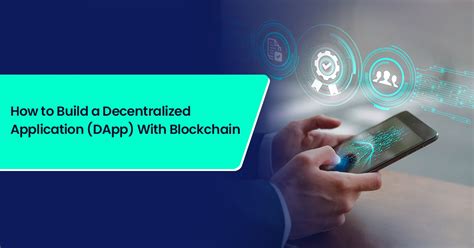 How To Build A Decentralized Application Dapp With Blockchain