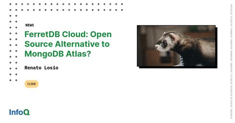 Ferretdb Cloud Open Source Alternative To Mongodb Atlas Infoq