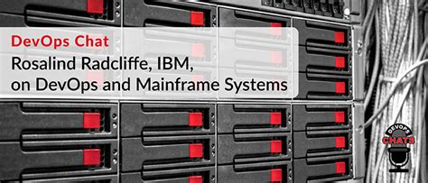 DevOps Chat Rosalind Radcliffe IBM On DevOps And Mainframe Systems DevOps Com