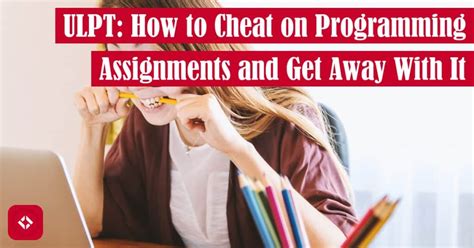 ulpt how to cheat on programming assignments and get away with it