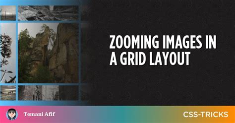 Zooming Images In A Grid Layout Css Tricks Grid Layouts Grid Layout Css Web Design Tutorials