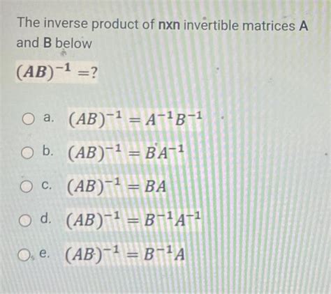 solved the inverse product of nxn invertible matrices a and
