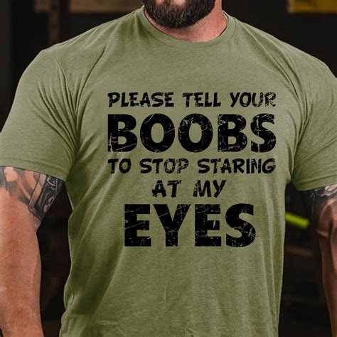 Please Tell Your Boobs To Stop Staring At My Eyes T Shirt