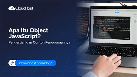 Apa Itu Object Javascript Pengertian Dan Contoh Penggunaannya