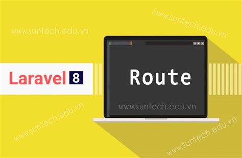Route Trong Laravel 8 Các Khái Niệm Quan Trọng