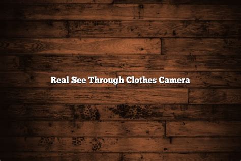 Real See Through Clothes Camera September 2025