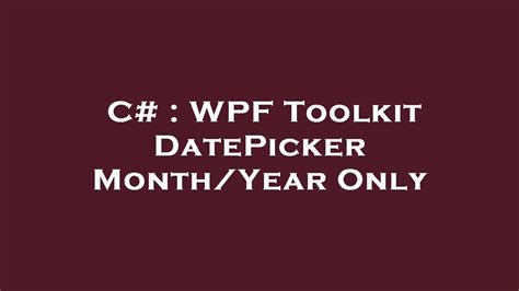 C Wpf Toolkit Datepicker Monthyear Only Youtube