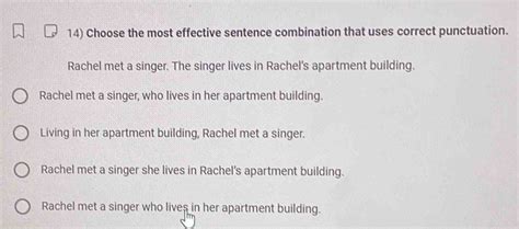 Solved 14 Choose The Most Effective Sentence Combination That Uses Correct Punctuation Rachel