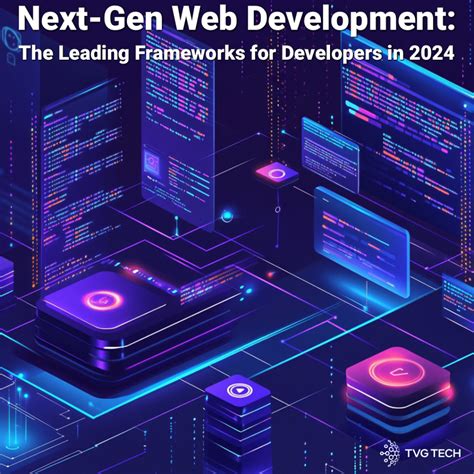 Next Gen Web Development The Leading Frameworks For Developers In 2024 Tvg Tech