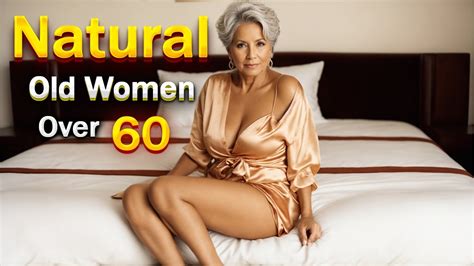 Natural Old Women Over 60 Unveiling Confidence And Triumphs 🔥 Youtube