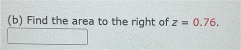 Solved B Find The Area To The Right Of Z Chegg Com