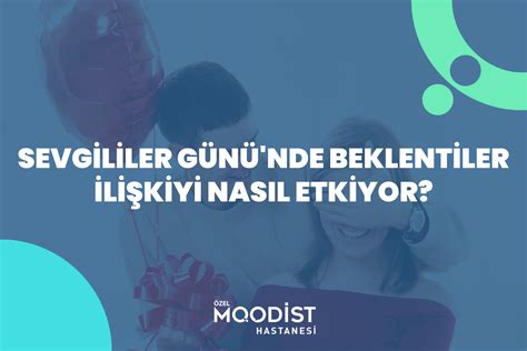 Sevgililer G N Nde Beklentiler Li Kiyi Nas L Etkiyor Zel Moodist Hastanesi