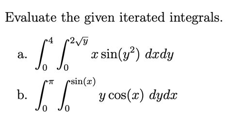 Solved Evaluate The Given Iterated Integrals A