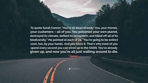 Ernest Cline Quote To Quote Sarah Connor ‘youre All Dead Already