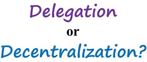Difference Between Delegation And Decentralization With Comparison Chart Key Differences