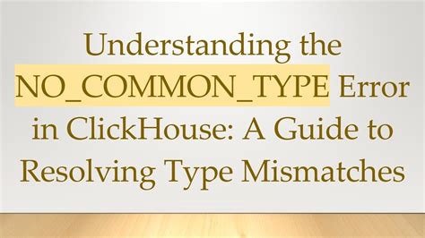 Understanding The Nocommontype Error In Clickhouse A Guide To Resolving Type Mismatches Youtube
