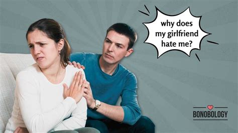 Why Does My Girlfriend Hate Me