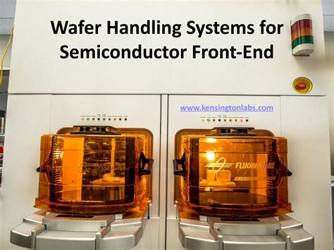 Wafer Handling Systems For Semiconductor Front End By Kensington Labs