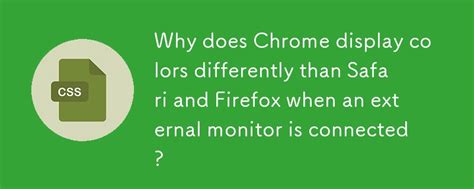 Why Does Chrome Display Colors Differently Than Safari And Firefox When