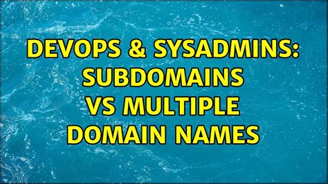 Devops And Sysadmins Subdomains Vs Multiple Domain Names 5 Solutions
