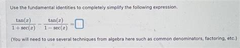 Solved Use The Fundamental Identities To Completely Simplify Chegg Com