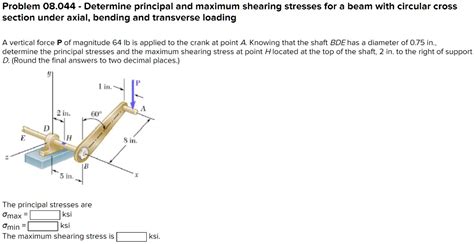 Problem 08044 Determine Principal And Maximum Shearing Stresses For