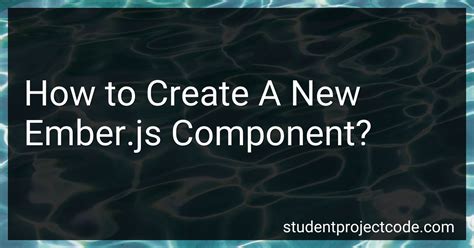How To Create A New Emberjs Component In 2025