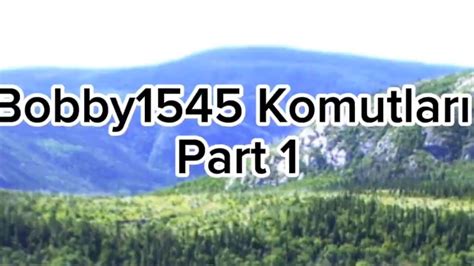 Bobby1545 Komutları Part 1 Youtube