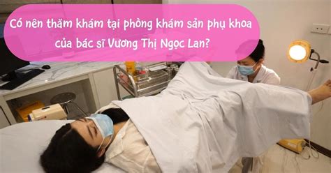 Phòng Khám Bác Sĩ Vương Thị Ngọc Lan Thông Tin Chi Tiết