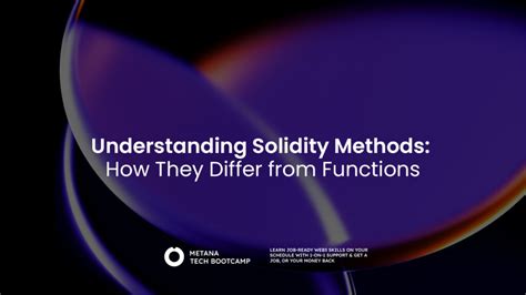 Understanding Solidity Methods How They Differ From Functions Metana