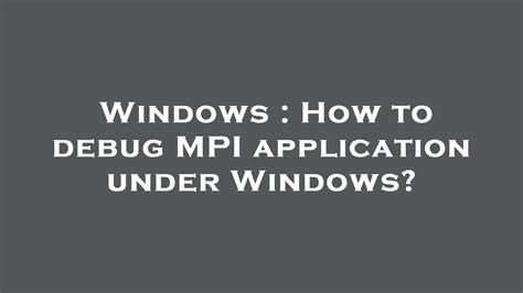Windows How To Debug MPI Application Under Windows YouTube