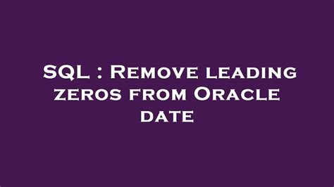 Sql Remove Leading Zeros From Oracle Date Youtube