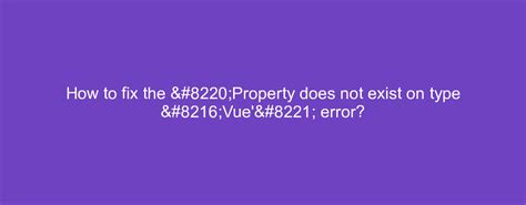 How To Fix The “property Does Not Exist On Type ‘vue” Error