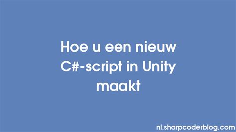 Hoe U Een Nieuw C Script In Unity Maakt Sharp Coder Blog