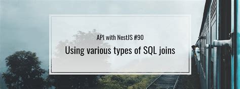 Api With Nestjs 90 Using Various Types Of Sql Joins Rnode