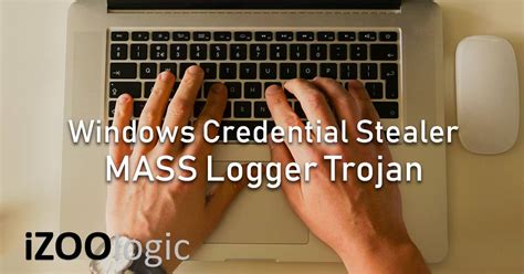 Mass Logger Trojan Windows Credential Stealer Is Back With An Upgrade