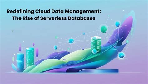 Redefining Cloud Data Management The Rise Of Serverless Databases