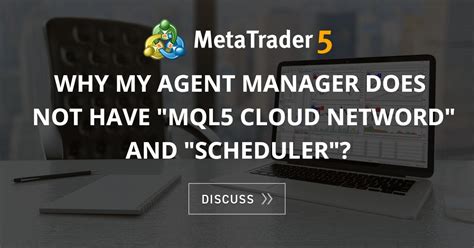 Why My Agent Manager Does Not Have Mql5 Cloud Netword And Scheduler
