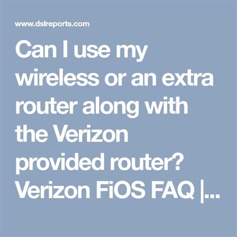 Can I Use My Wireless Or An Extra Router Along With The Verizon