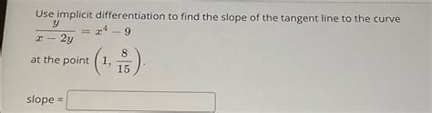 Solved Use Implicit Differentiation To Find The Slope Of The
