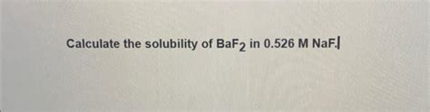 Solved Calculate The Solubility Of Baf2 In 0526mnaf