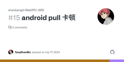 Android Pull 卡顿 · Issue 15 · Shenbengitwebrtc Srs · Github