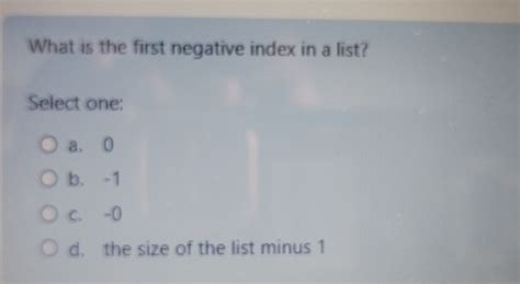 Solved What Is The First Negative Index In A Listselect