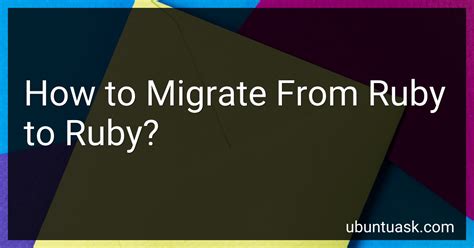 how to migrate from ruby to ruby in 2024