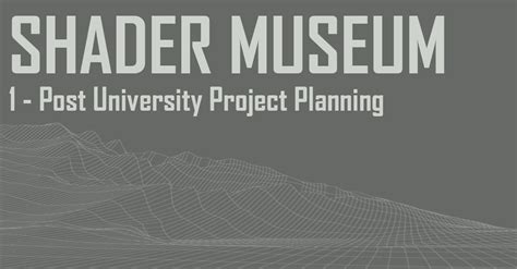 Artstation Shader Museum 1 Post University Project Planning