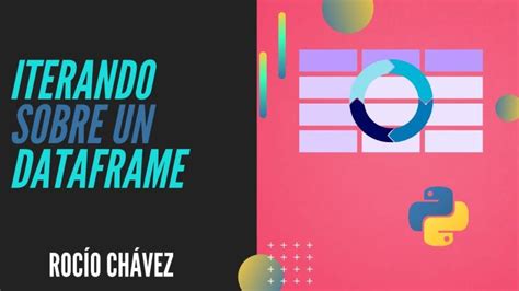 Iterando Sobre Los Valores De Un Dataframe Rocio Chavez